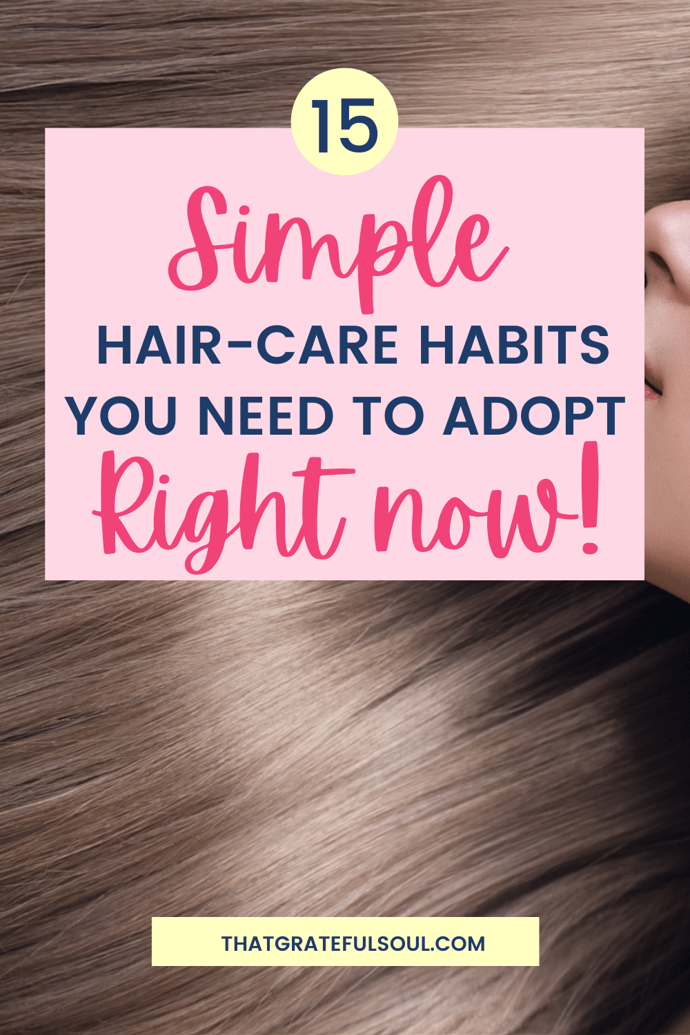 15 Simple Hair Care Habits You Need To Adopt Right Now | That Grateful Soul