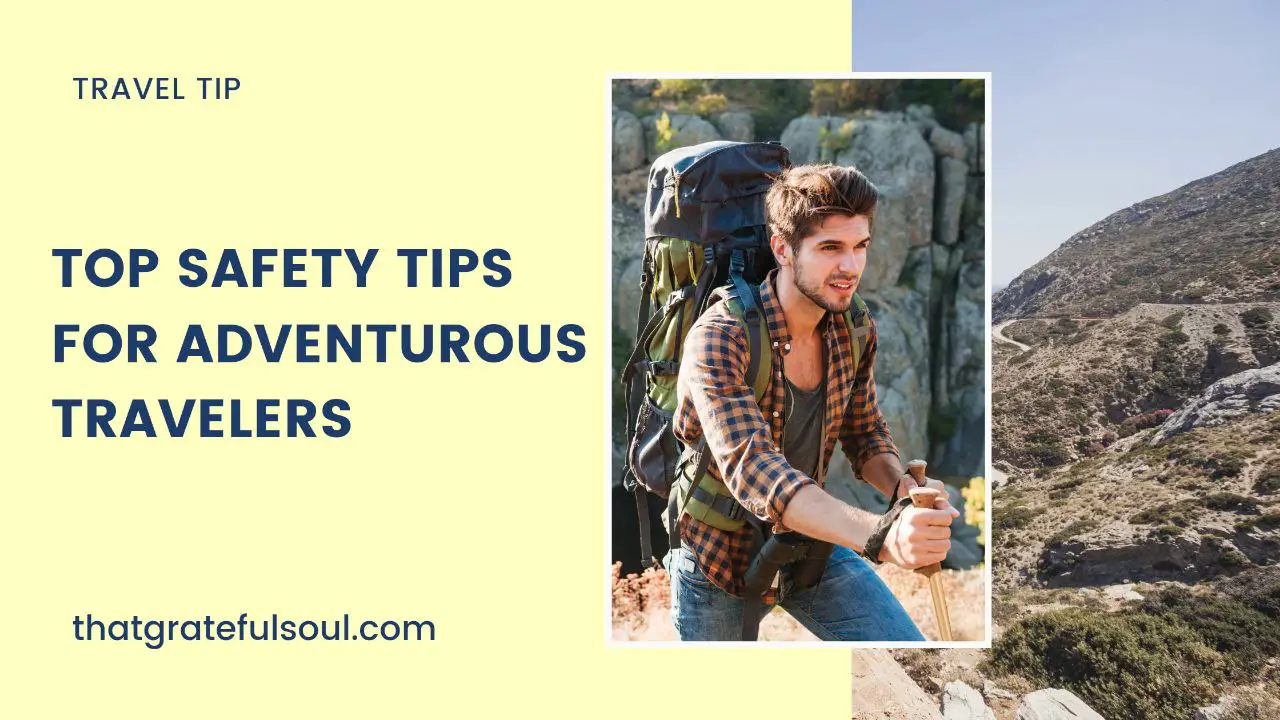 Top Safety Tips for Adventurous Travelers - That Grateful Soul