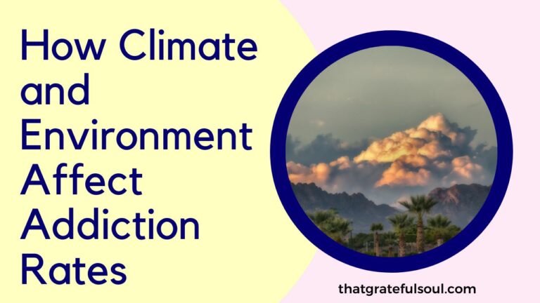 How Climate and Environment Affect Addiction Rates - That Grateful Soul